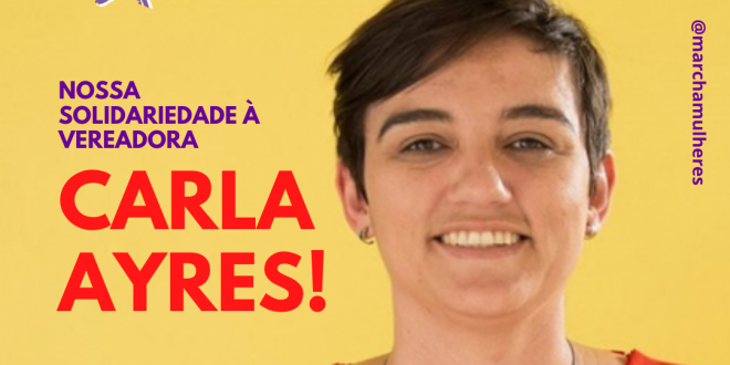 Nota da Marcha Mundial das Mulheres-SC de solidariedade à Vereadora Carla Ayres e repúdio ao ...